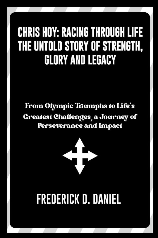 Chris Hoy: Racing Through Life - The Untold Story Of Strength, Glory ...