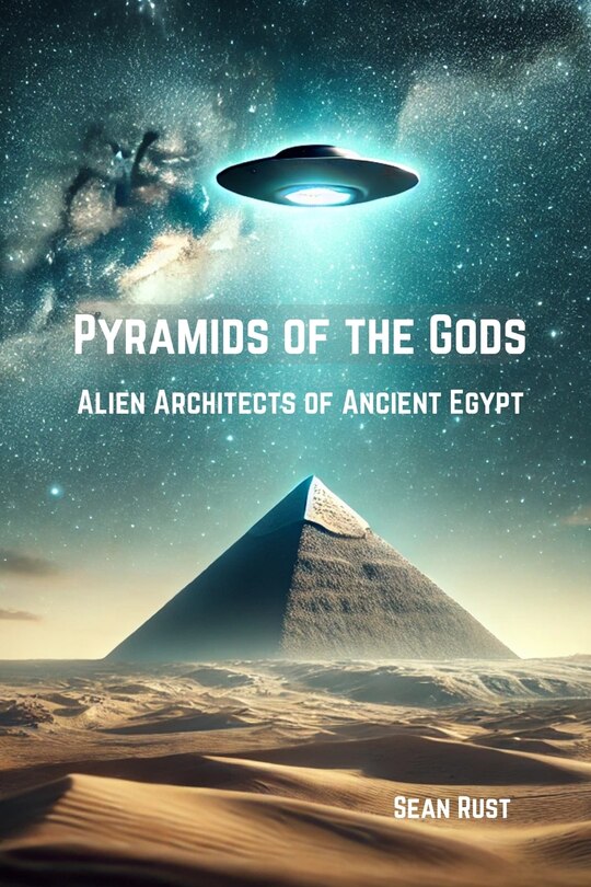 Pyramids Of The Gods: Alien Architects Of Ancient Egypt Book By Sean T ...