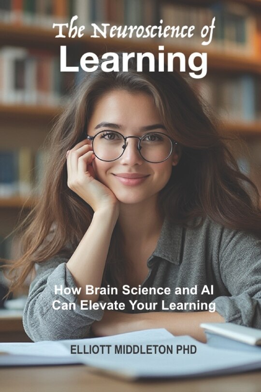 The Neuroscience Of Learning: How Brain Science And Ai Can Elevate Your ...