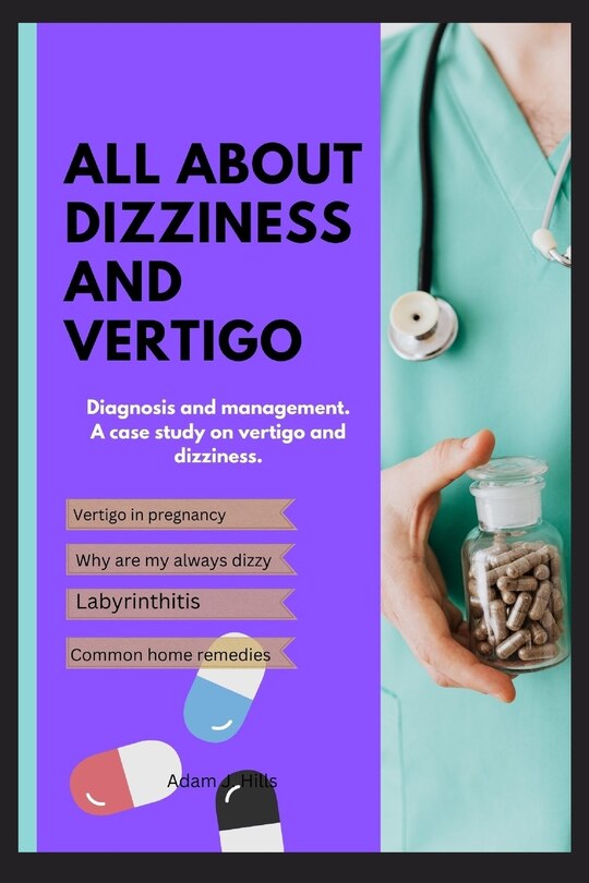 All About Dizziness And Vertigo: Diagnosis And Management. A Case Study ...