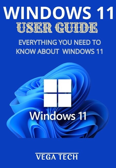 Windows 11 User Guide: Everything You Need to Know about Windows 11 ...
