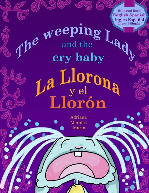 The Weeping Lady and the crybaby: La Llorona y el Llorón Bilingual Book ...