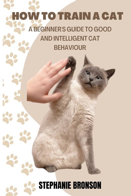 How to Train a Cat: A begginer's guide to good and intelligent cat ...