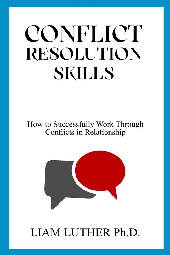 Conflict Resolution Skills: How to Successfully Work Through Conflicts ...