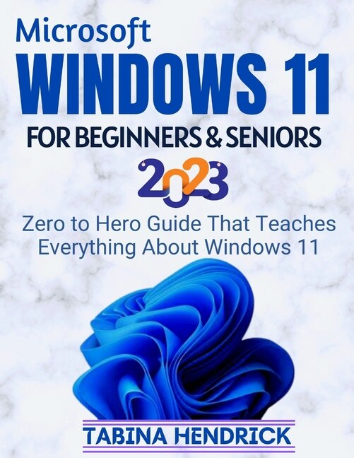 Windows 11 for Beginners & Seniors: Zero to Hero Guide That Teaches ...
