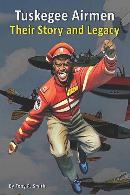 Tuskegee Airmen (Their Story and Legacy 120 pages): Illustrated | Indigo