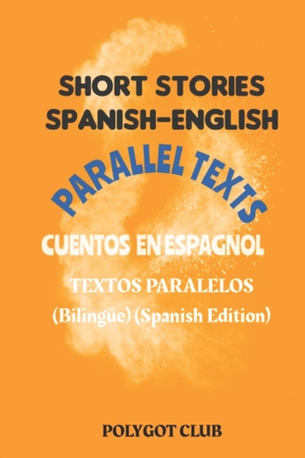 Short Stories in Spanish and English: PARALLEL TEXTS-CUENTOS EN ...
