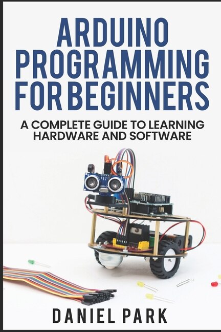 Arduino Programming for Beginners: A Complete Guide to Learning Hardware and Software | Indigo