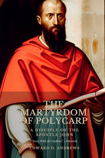 The Martyrdom Of Polycarp: A Disciple Of The Apostle John Book By ...