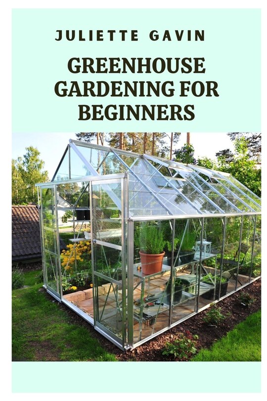 Greenhouse Gardening for Beginners: A Comprehensive Guide to Growing Plants Year-Round | Indigo