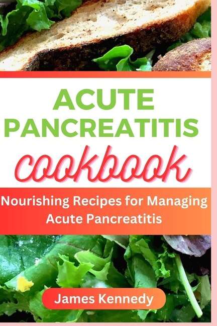Acute Pancreatitis Cookbook: Nourishing Recipe For Managing Acute ...