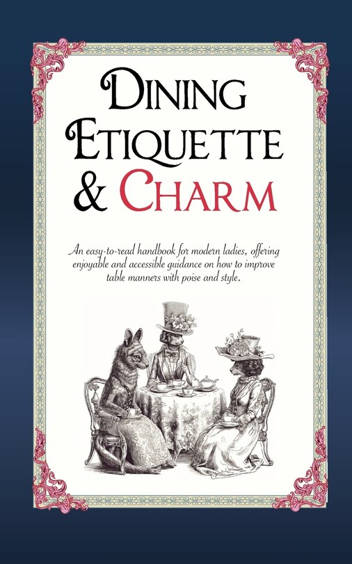 Dining Etiquette And Charm: An Easy-to-read Handbook For Modern Ladies ...