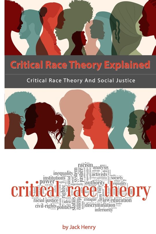 Critical Race Theory Explained: Critical Race Theory And Social Justice ...