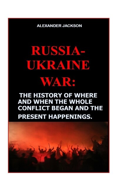 Russia- Ukraine War: The History of where and when the whole conflict ...