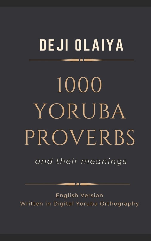 1000 Yoruba Proverbs: And Their Meanings Book By Deji Olaiya, ('tp ...