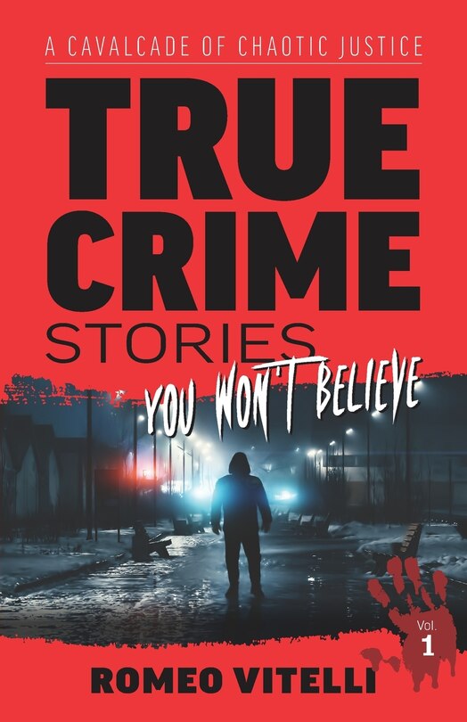 True Crime Stories You Won't Believe: A Cavalcade Of Chaotic Justice ...