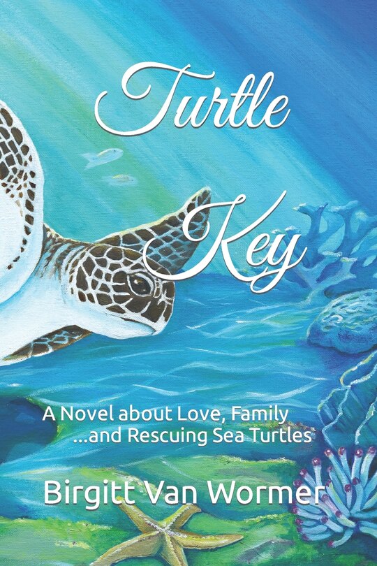 Turtle Key: A Novel About Love, Family And Rescuing Sea Turtles Book By ...