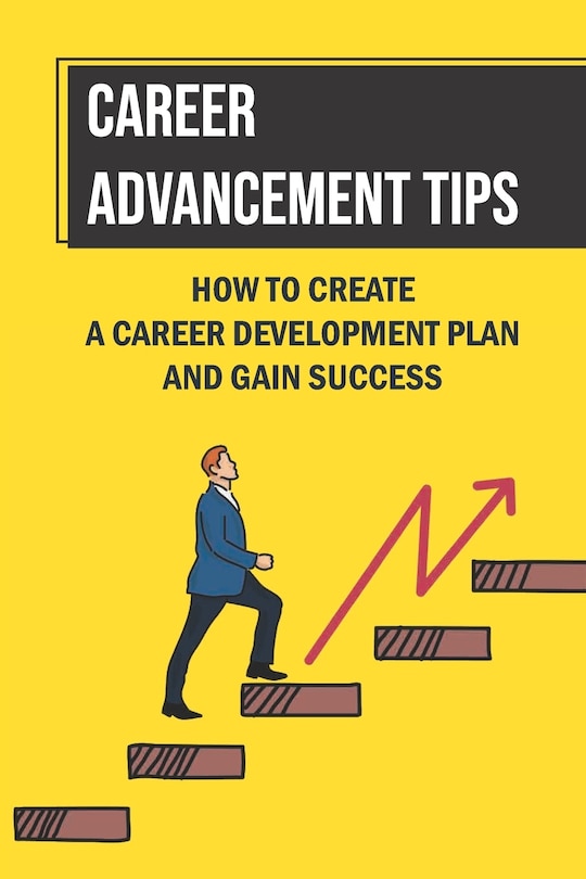 Career Advancement Tips How To Create A Career Development Plan And