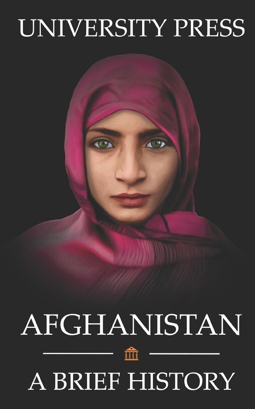 Afghanistan Book: A Brief History Of Afghanistan: From The Stone Age To The Silk Road To Today ...