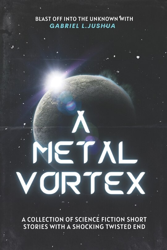 A Metal Vortex: A Collection Of Science Fiction Short Stories With A ...