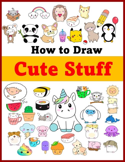 how to draw cute stuff: this book that teaches you how to draw cute ...