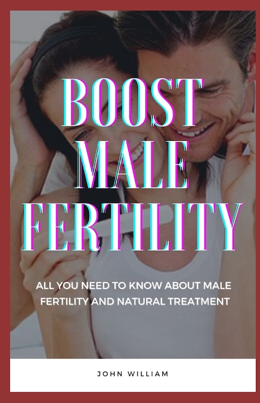 Boost Male Fertility: All You Need To Know About Male Fertility And ...