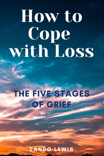 How To Cope With Loss: The Five Stages Of Grief Book By Lando Lewis, ('tp') | Indigo