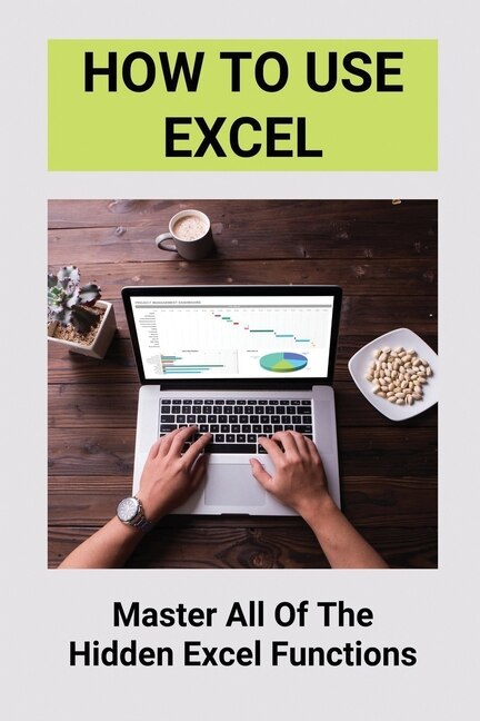 How To Use Excel: Master All Of The Hidden Excel Functions: Excel For ...