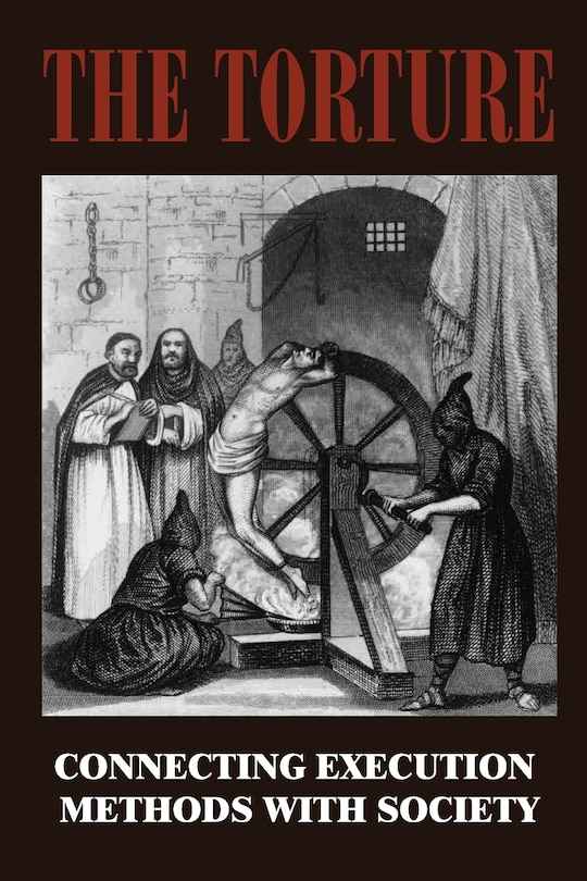 The Torture: Connecting Execution Methods With Society: Facts On ...