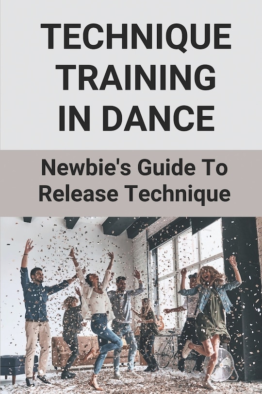 Technique Training In Dance: Newbie's Guide To Release Technique: Dance ...