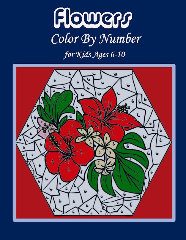 Flowers Color By Number For Kids Ages 6-10: Color By Number Coloring ...