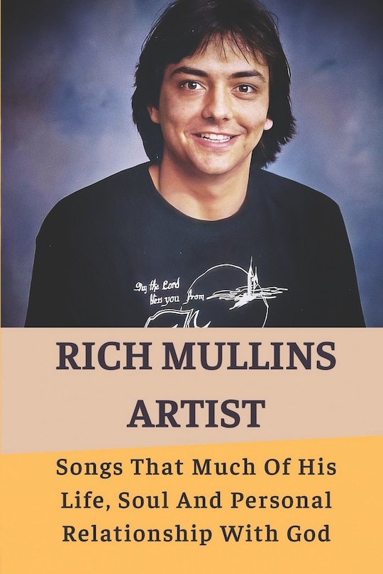 Rich Mullins Artist: Songs That Much Of His Life, Soul And Personal ...