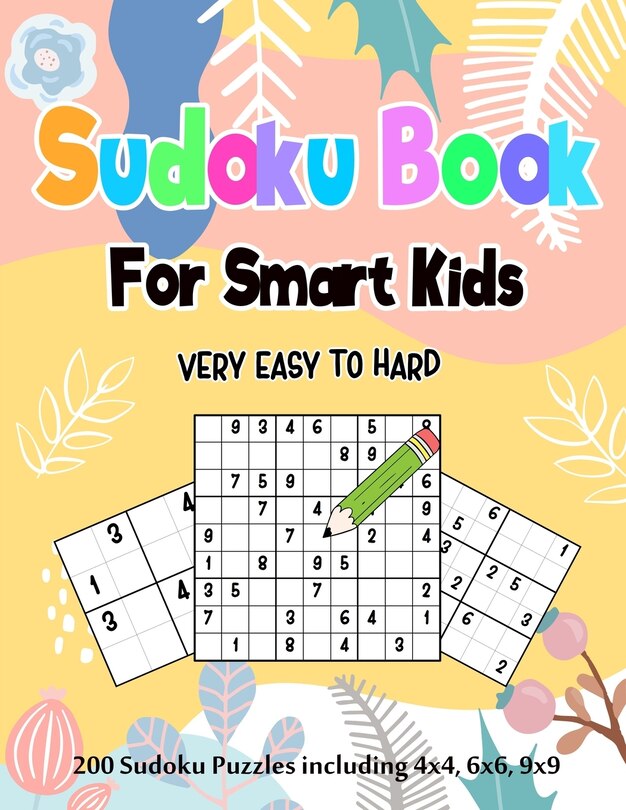 Sudoku Book For Smart Kids: 200 Sudoku Puzzles Including 4x4, 6x6 And ...
