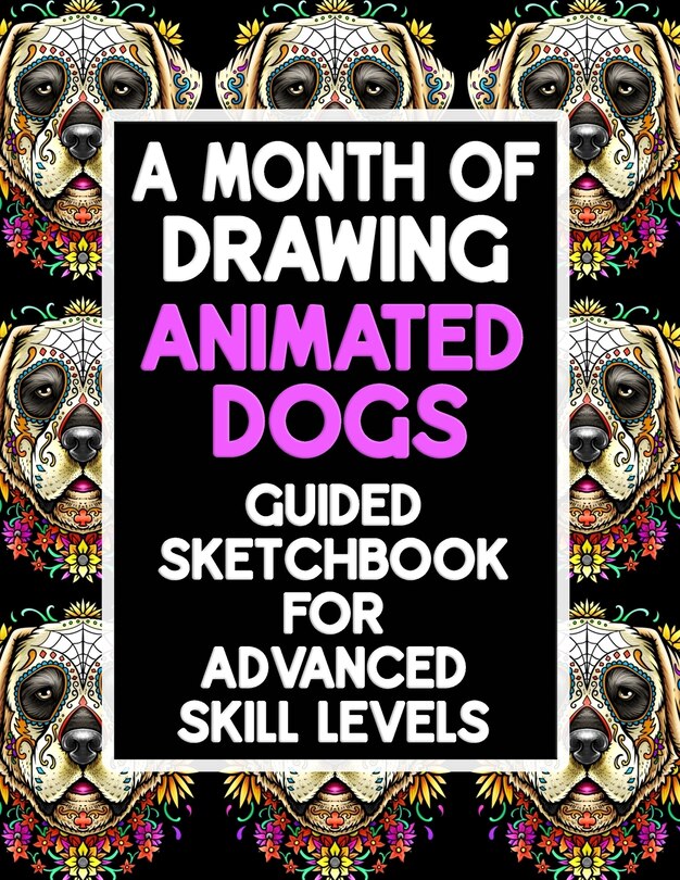 A Month Of Drawing Animated Dogs - Guided Sketchbook For Advance Skill ...