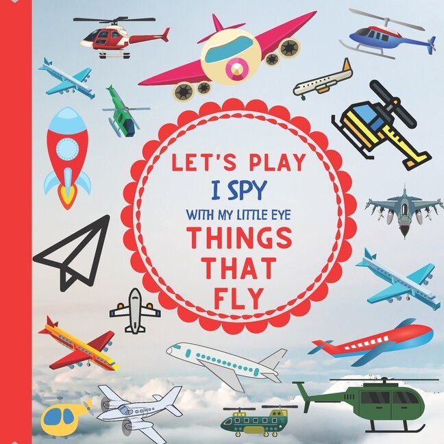 Let's Play I Spy With My Little Eye Things That Fly: : A Fun Guessing ...