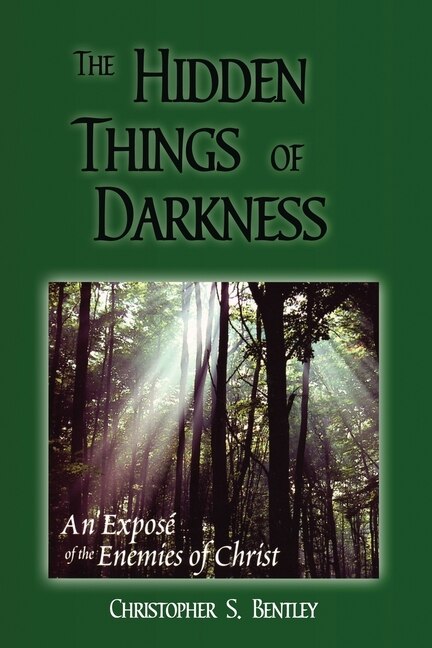 The Hidden Things Of Darkness: An Exposé Of The Enemies Of Christ Book ...