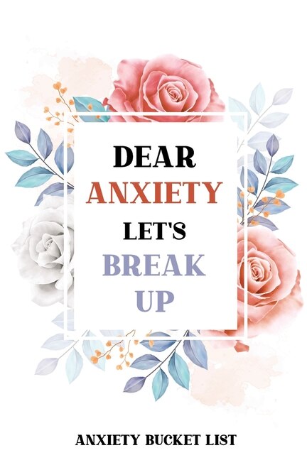 Dear Anxiety Let's Break Up Anxiety Bucket List: Dreams Bucket List For ...