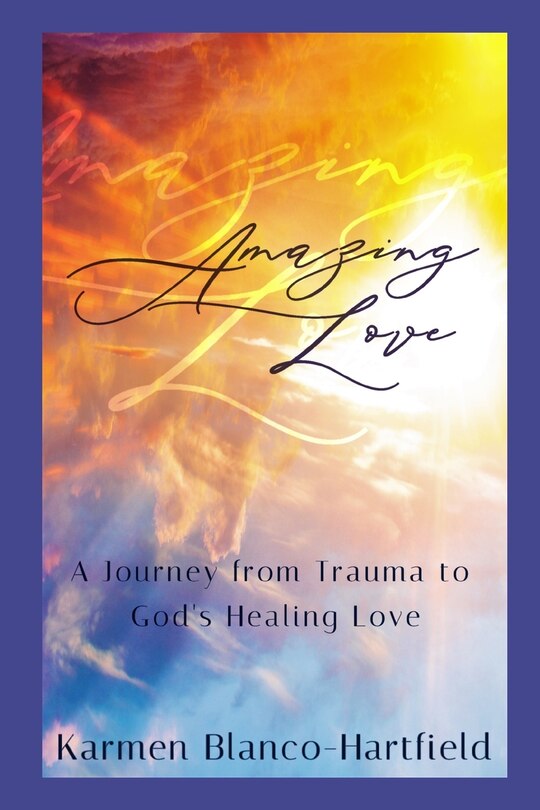 Amazing Love: A Journey from Trauma to God's Healing Love | Indigo
