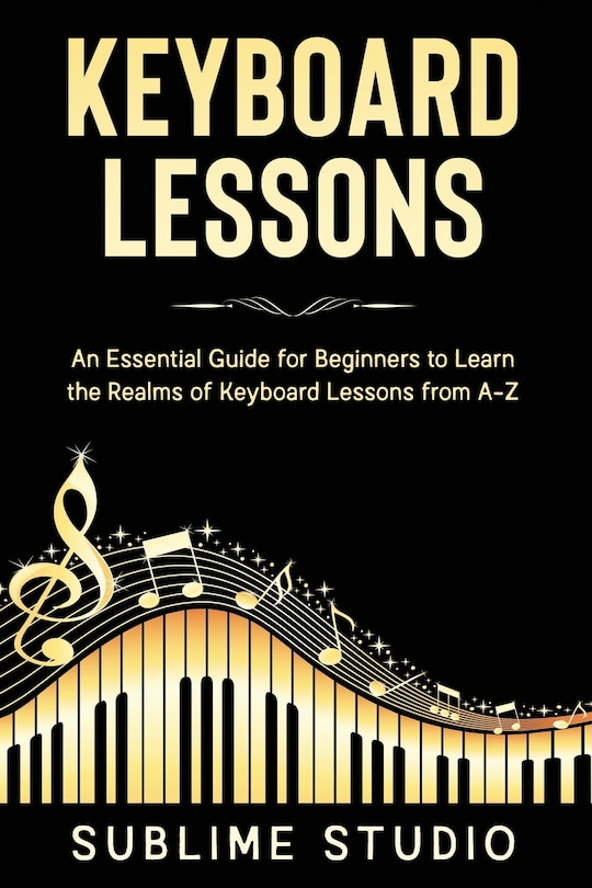 Keyboard Lessons: An Essential Guide For Beginners To Learn The Realms ...