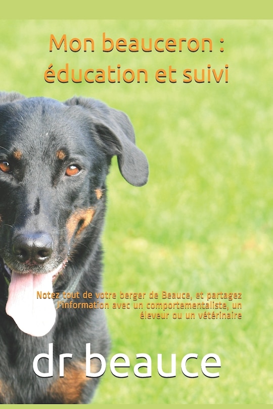 Mon Beauceron: Éducation Et Suivi: Notez Tout De Votre Berger De Beauce ...