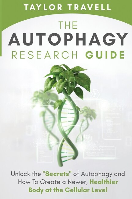 The Autophagy Research Guide: Unlock The "secrets" Of Autophagy And How ...
