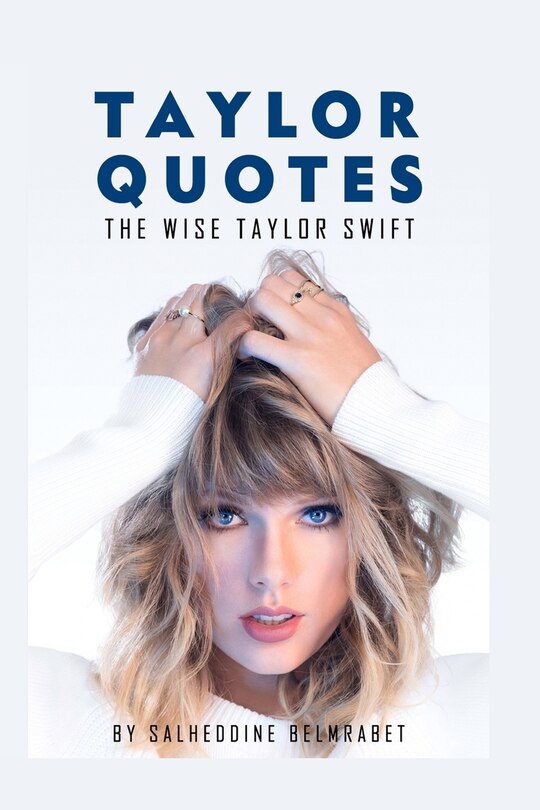Taylor Quotes: The Wise Taylor Swift Quotes (About Herslef, Her Family ...