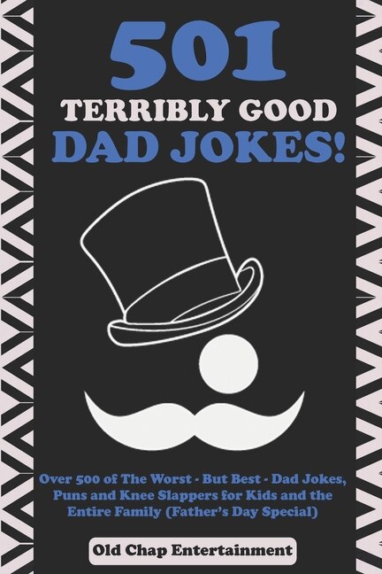 501 Terribly Good Dad Jokes!: Over 500 Of The Worst - But Best - Dad ...