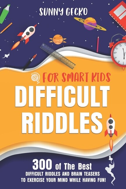 Difficult Riddles for Smart Kids: 300 Awesome and Challenging Riddles ...