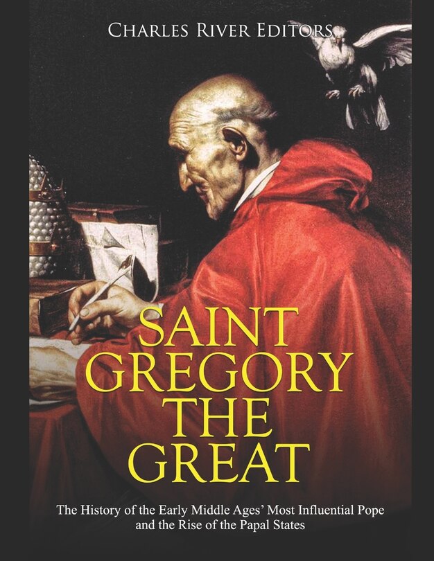 Saint Gregory The Great: The History Of The Early Middle Ages' Most ...