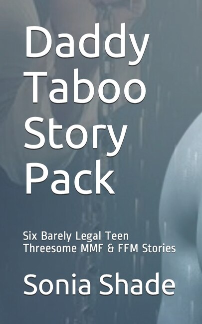 Daddy Taboo Story Pack: Six Barely Legal Teen Threesome MMF & FFM Stories | Indigo