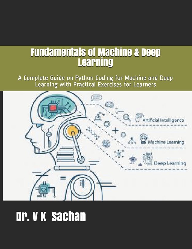 Fundamentals of Machine & Deep Learning: A Complete Guide on Python Coding for Machine and Deep ...
