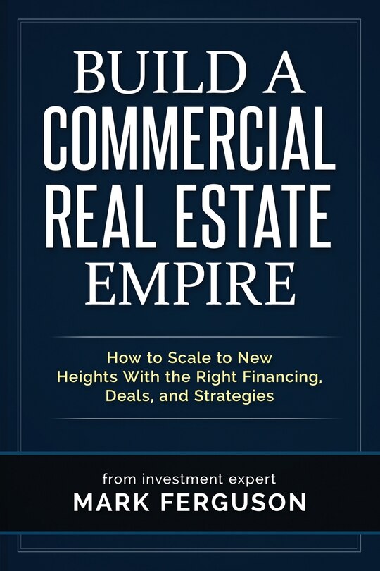 Build A Commercial Real Estate Empire: How To Scale To New Heights With ...