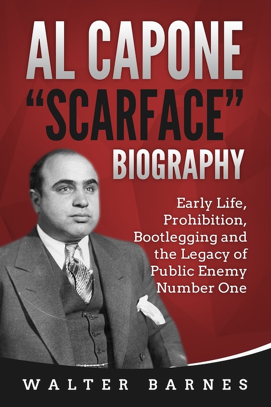 Al Capone "scarface" Biography: Early Life, Prohibition, Bootlegging ...