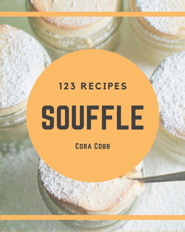 123 Souffle Recipes: I Love Souffle Cookbook! Book By Cora Cobb, ('tp ...